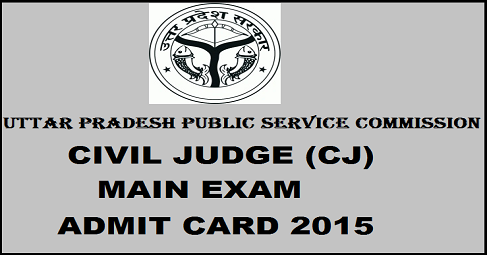 UPPSC Civil Judge (CJ) Main Exam Admit Card 2015 Released: Download ...