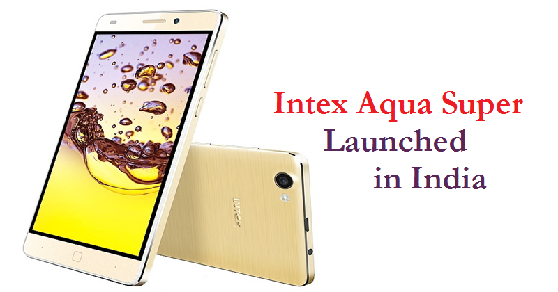 Intex Aqua Super Launched in India with Smart Wake Feature – Check Out ...