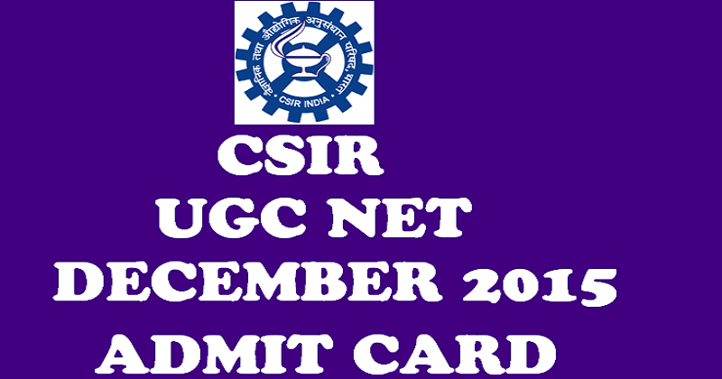CSIR UGC NET Admit Card December 2015 Released: Download Now @ csirhrdg ... CSIR UGC NET Admit Card December 2015 Released: Download Now @ csirhrdg ...
