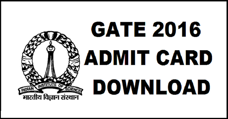 GATE 2016 Admit Card | Hall Ticket Download Starts From December 29