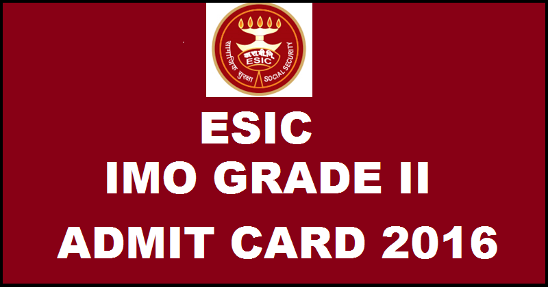 ESIC IMO Grade II Admit Card 2016 | Download Medical Officer Hall ...