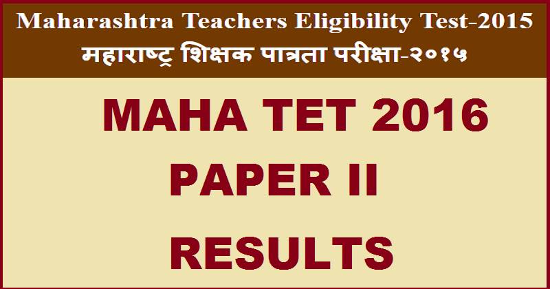 MAHATET Paper II Result 2016 Available @ www.mahatet.in – Check Now!