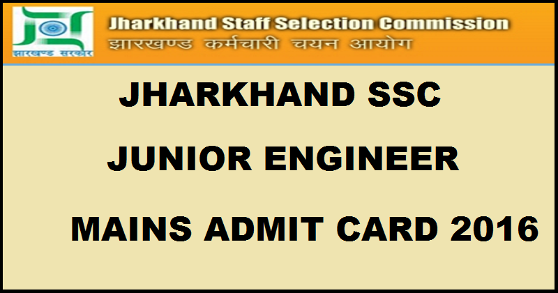 Jharkhand JSSC JE Mains Admit Card 2016 For Junior Engineer @ www.jssc ...