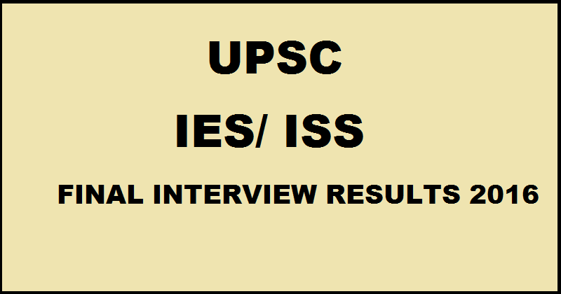 UPSC IES ISS Final Interview Results 2016 Declared @ www.upsc.gov.in ...