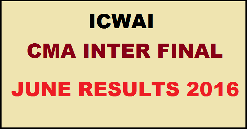 ICWAI CMA Inter Final Results June 2016 Declared @ examicmai.org ...