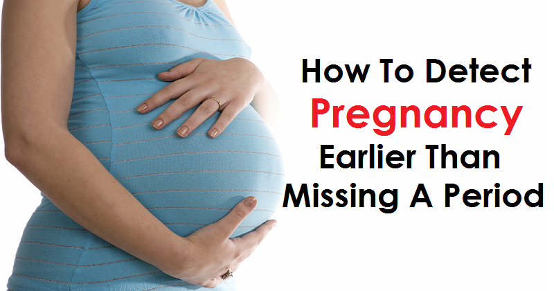 Here’s How To Detect Pregnancy Earlier Than Missing A Period ...