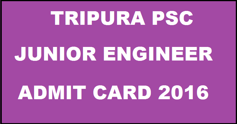 Tripura PSC Junior Engineer JE Admit Card 2016 Download @ tpsc.nic.in ...