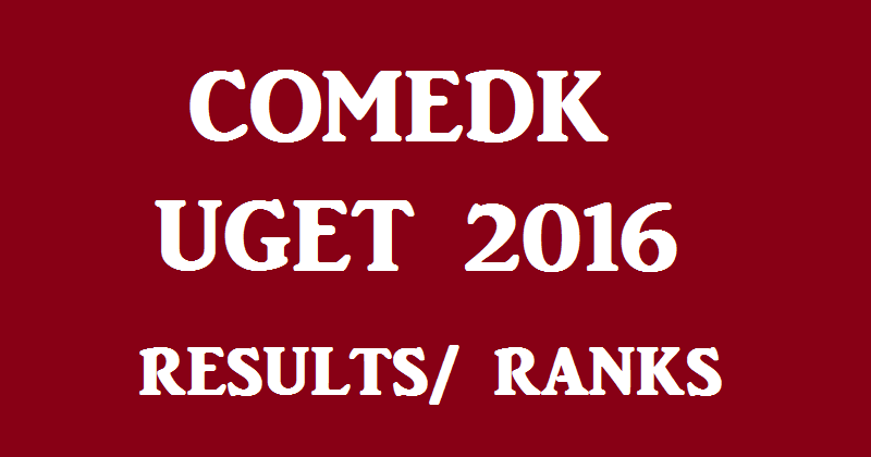 Www.comedk.org: COMEDK UGET Results 2016 Rank List | Check Toppers List ...
