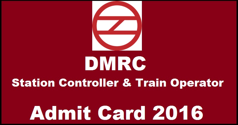 DMRC Admit Card 2016 For Station Controller/Train Operator Posts ...
