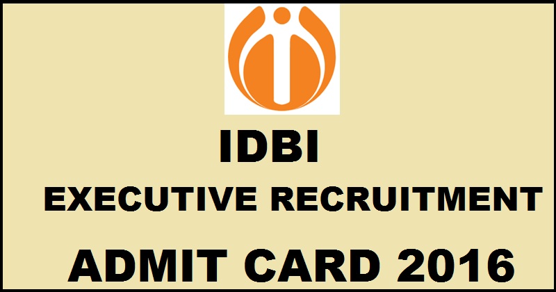 IDBI Executive Admit Card 2016 Call Letter Released Download @ www.idbi.com