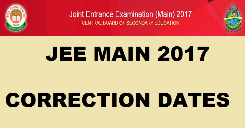 JEE Main 2017 Application Form Correction Starts From Today @ jeemain ... JEE Main 2017 Application Form Correction Starts From Today @ jeemain ...