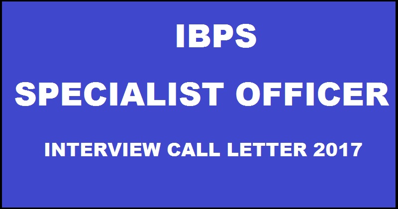 IBPS SO VI Interview Call Letter 2017 Out @ ibps.in Download Specialist ...