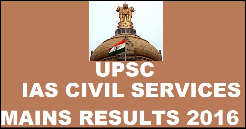 UPSC IAS Civil Services Mains Results 2016 Declared @ upsc.gov.in Now ...
