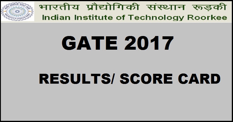 GATE 2017 Results Score Card To Be Out @ gate.iitr.ernet.in Soon ...