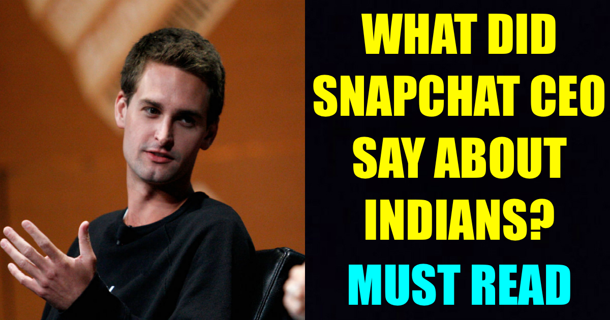 Here’s The Reason Behind Snapchat CEO’s ‘India Is Too Poor’ Statement ...
