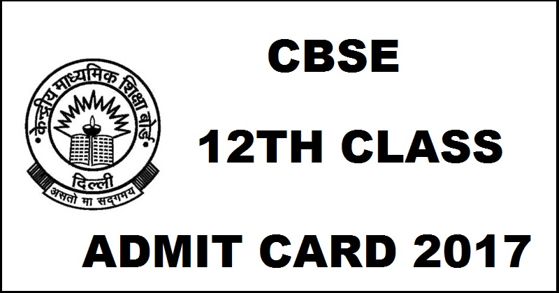 CBSE 12th Class Admit Card 2017 Hall Ticket Released @ cbse.nic.in