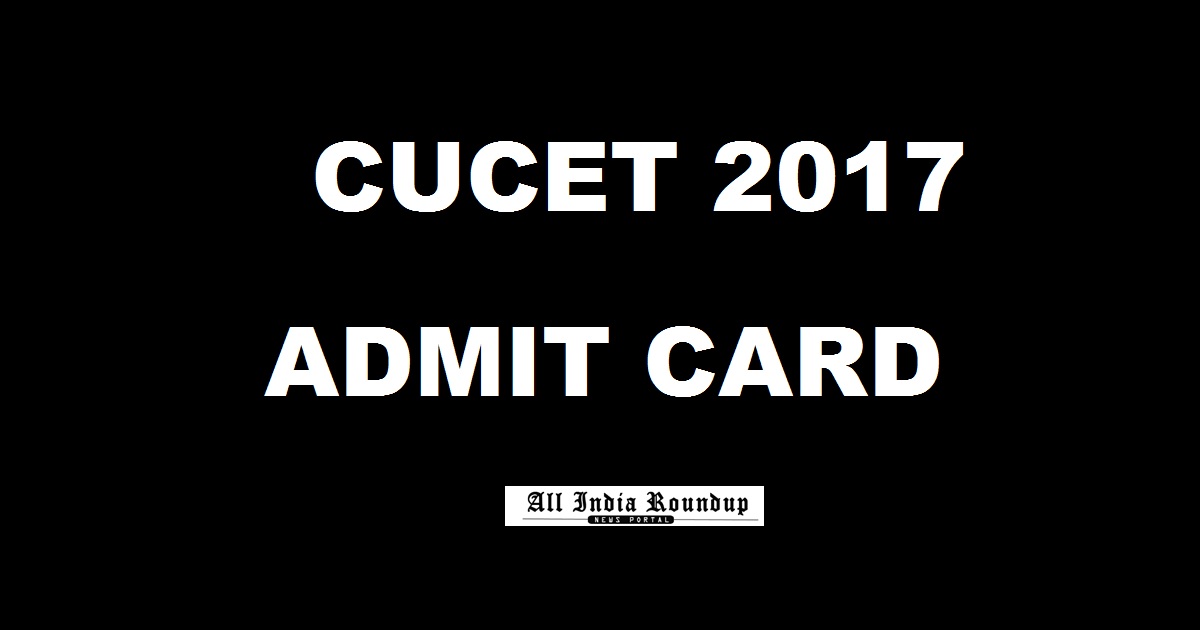 CUCET Admit Card 2017 Hall Ticket Released @ cucet2017.co.in Download Now