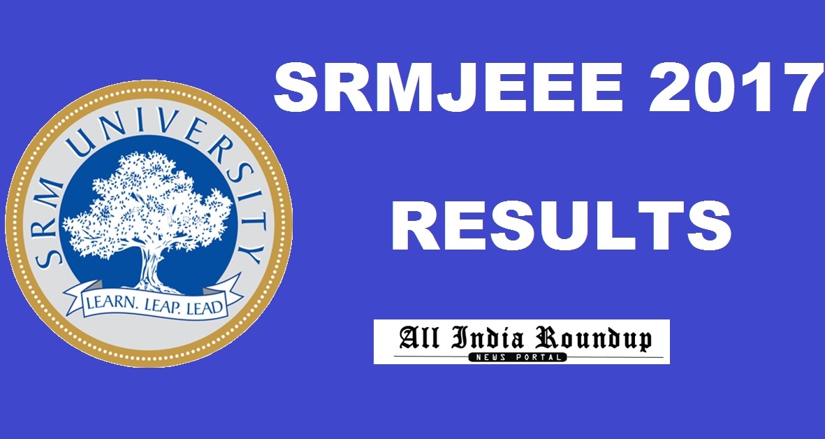 SRMJEEE Result 2017 Ranks @ www.srmuniv.ac.in Declared Now – Download ...
