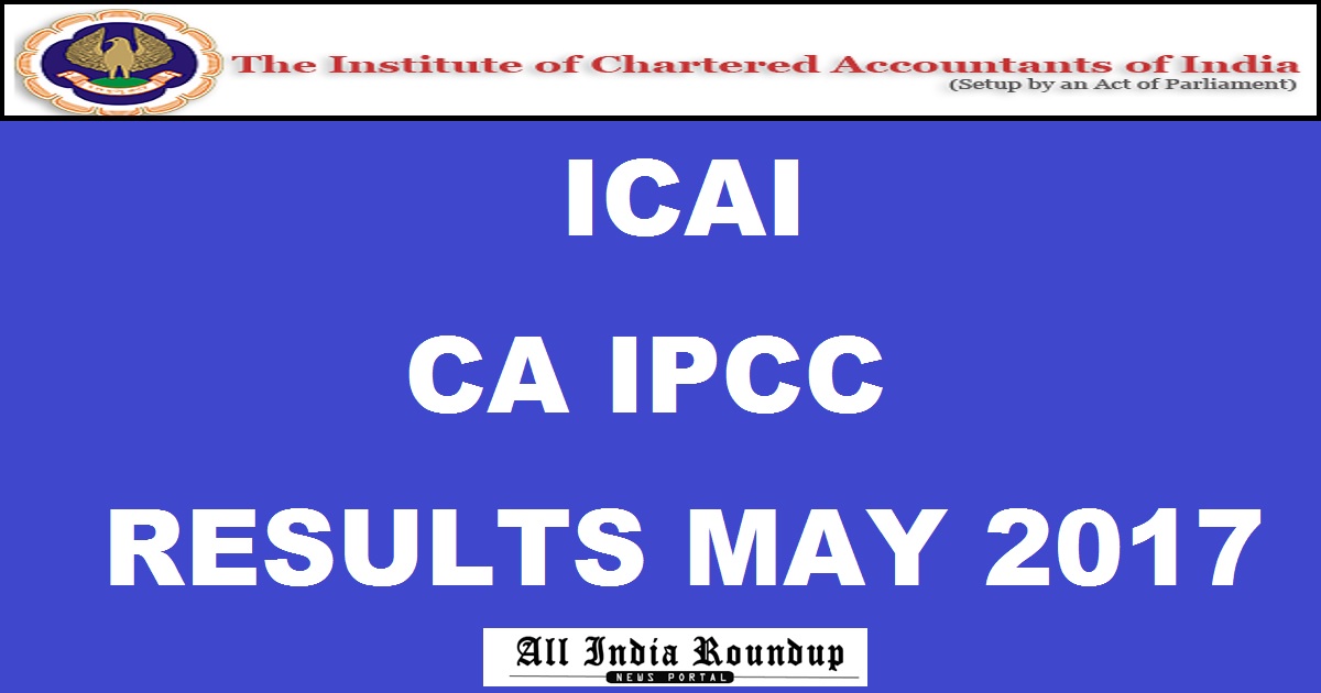 Icaiexam.icai.org – ICAI IPCC Results May 2017 Declared: CA IPCC ...
