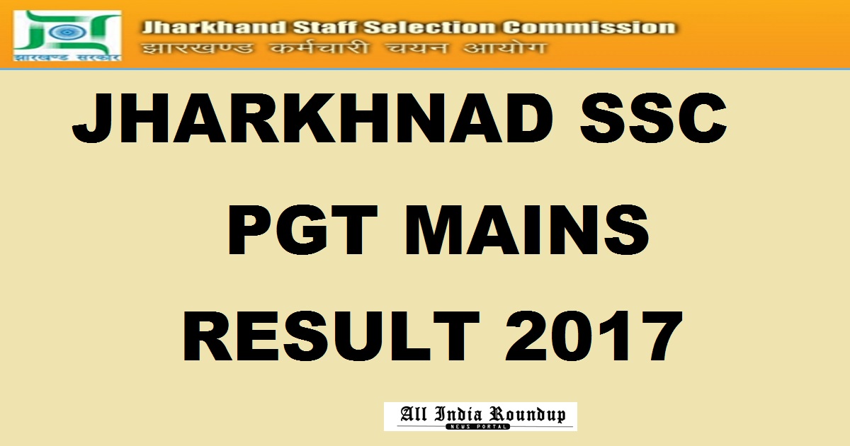 JSSC PGT Mains Results 2017 Declared @ jssc.in – Jharkhand SSC PGTTCE ...
