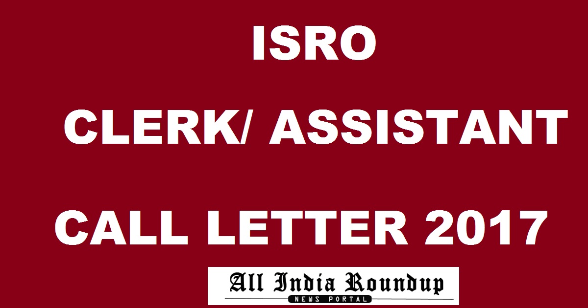 ISRO Clerk Assistant Call Letter 2017 Admit Card – Download @ www.isro ...