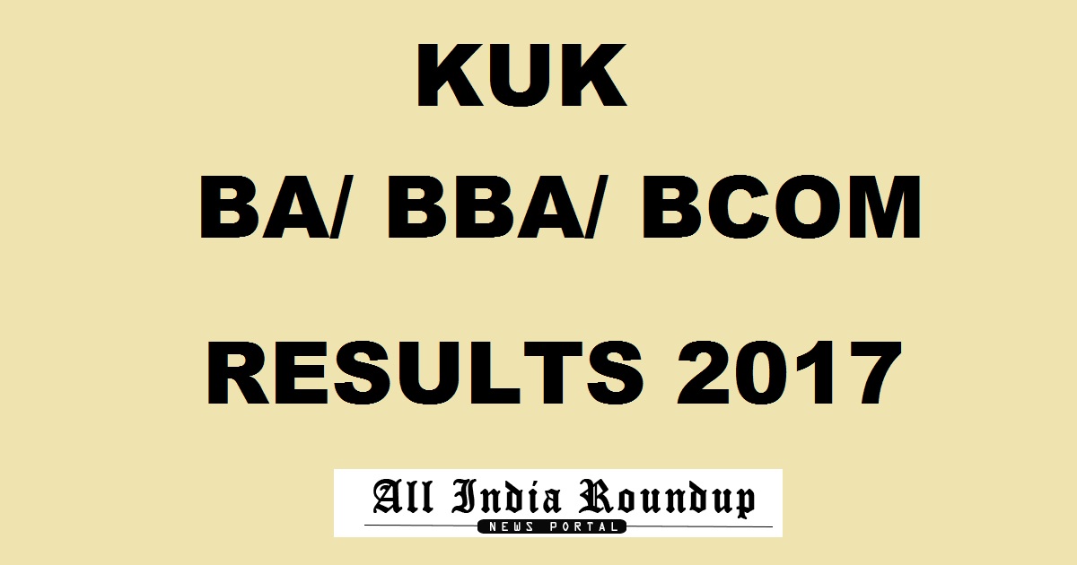 KUK BA BCom BBA Results April/ May 2017 Declared @ www.kuk.ac.in ...