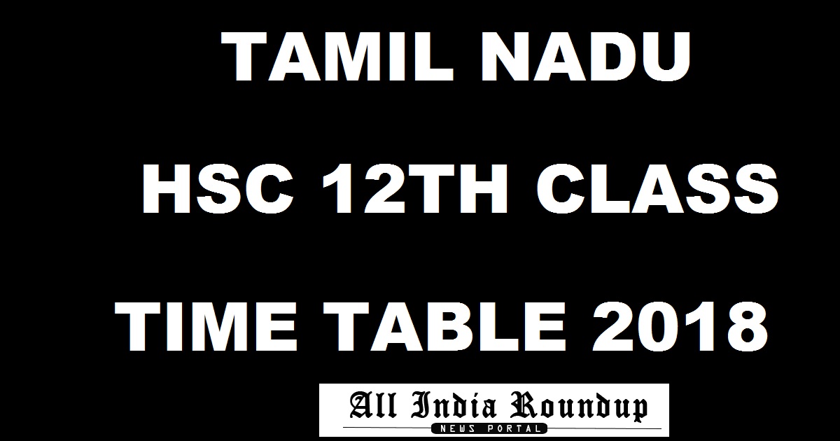 Tamil Nadu TN HSC 12th Class Time Table 2018 @ www.dge.tn.nic.in ...
