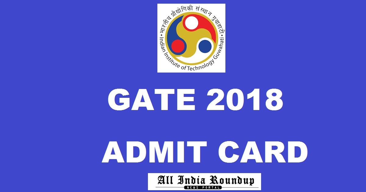 Released! GATE Admit Card 2018 Hall Ticket @ www.gate.iitg.ac.in ...