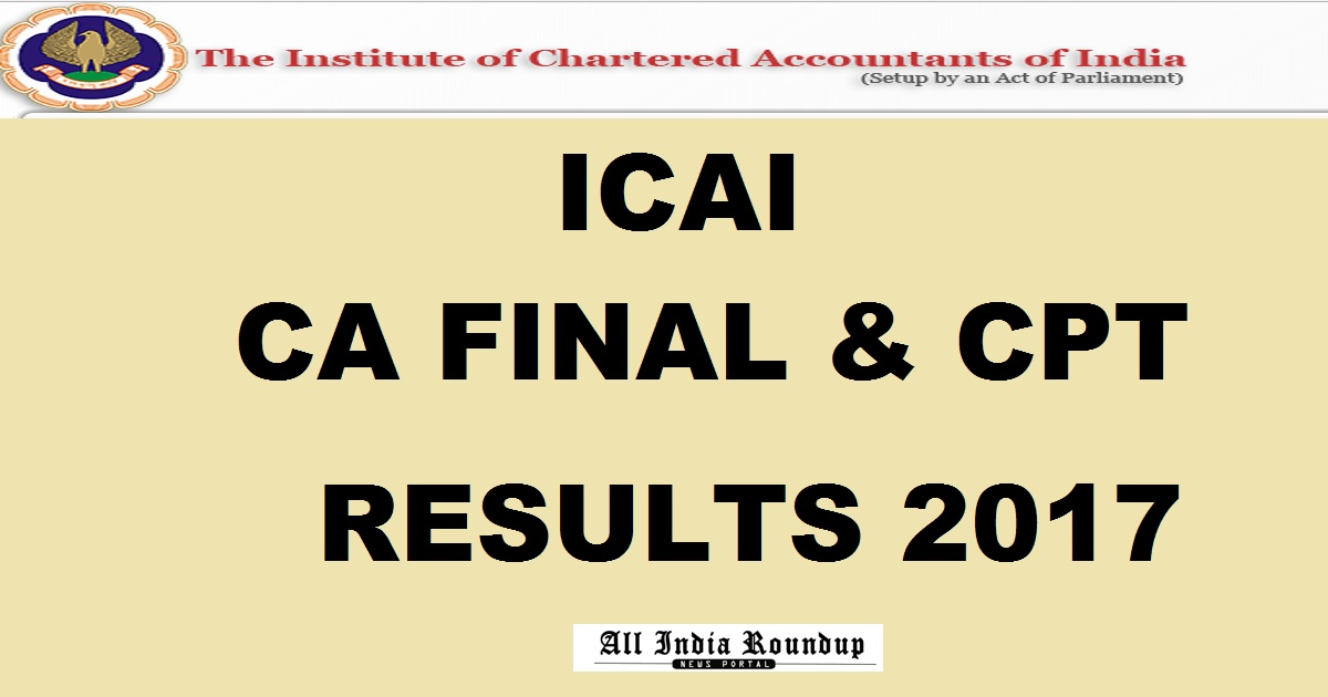 Declared! icaiexam.icai.org: ICAI CA Final CPT Results Nov/ Dec 2017 ...
