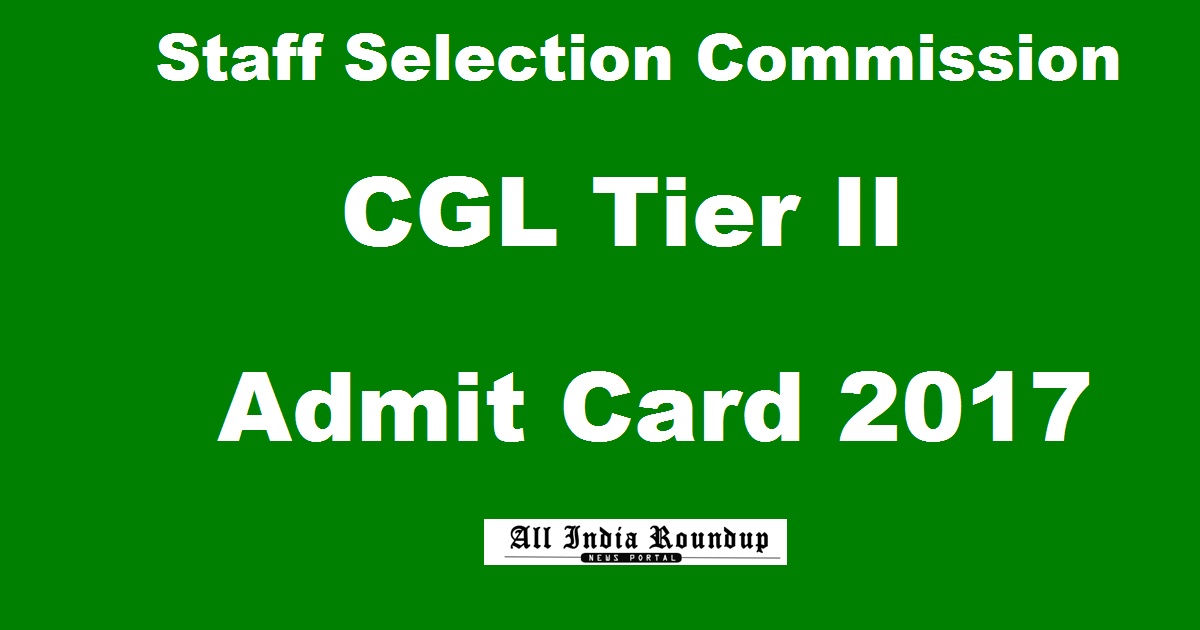 SSC CGL Tier 2 Admit Card 2017 Released Download @ ssc.nic.in For ...