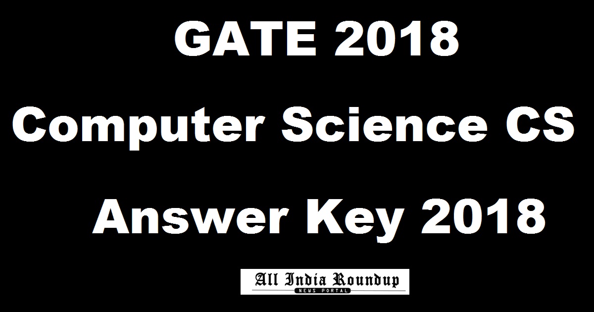 Gate 2018 Cs Answer Key Released Cutoff Marks For Computer Science 4th Feb Exam With Question