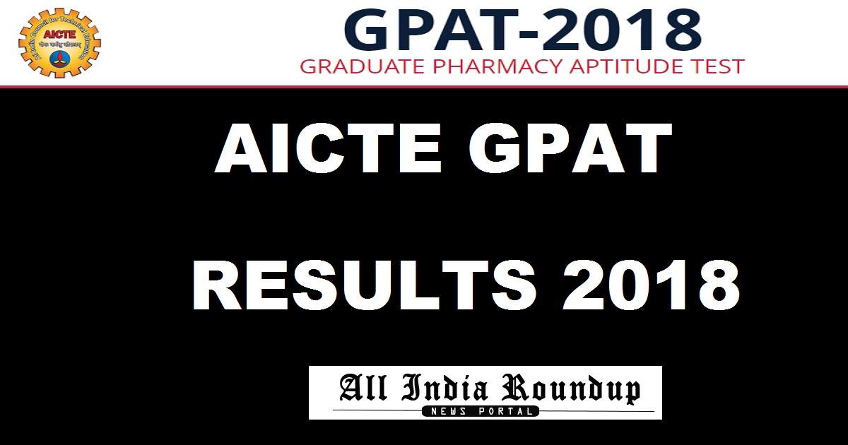 GPAT 2018 Results Score Card @ aicte-gpat.in – AICTE GPAT Result Declared!