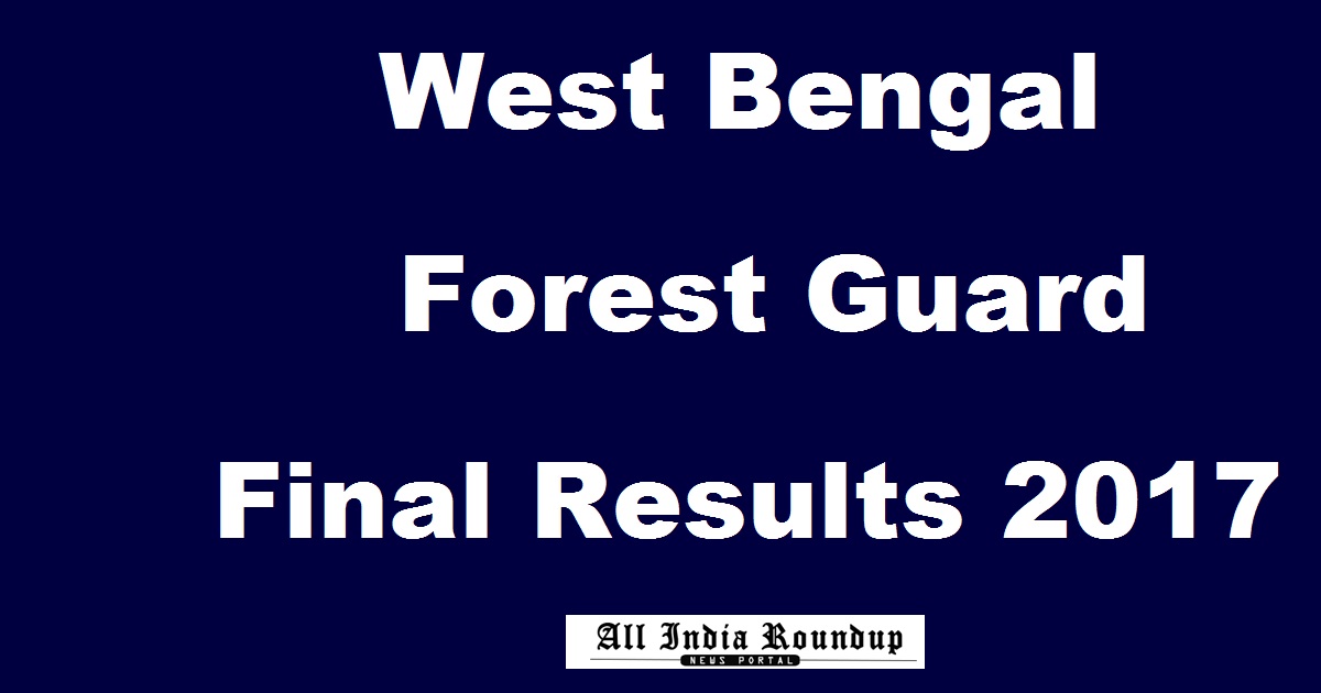 West Bengal WB Forest Guard Vanarakshak Final Results 2017 Declared ...