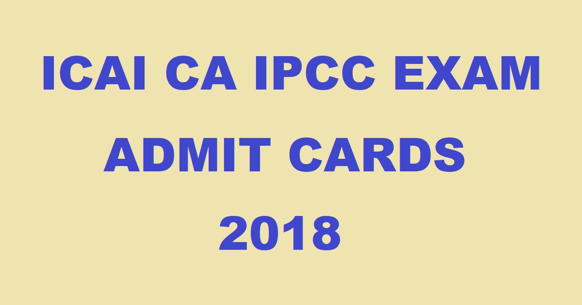 ICAI CA IPCC Admit Card May 2018 Download @ icaiexam.icai.org