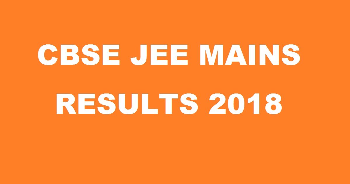 CBSE JEE Main Results Ranks 2018 Declared @ jeemain.nic.in – IIT JEE ...